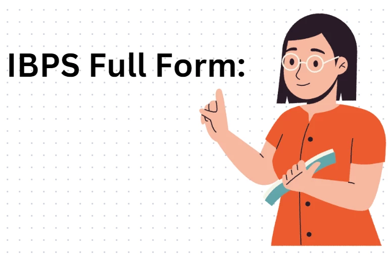 IBPS Full Form: Institute of Banking Personnel Selection Explained