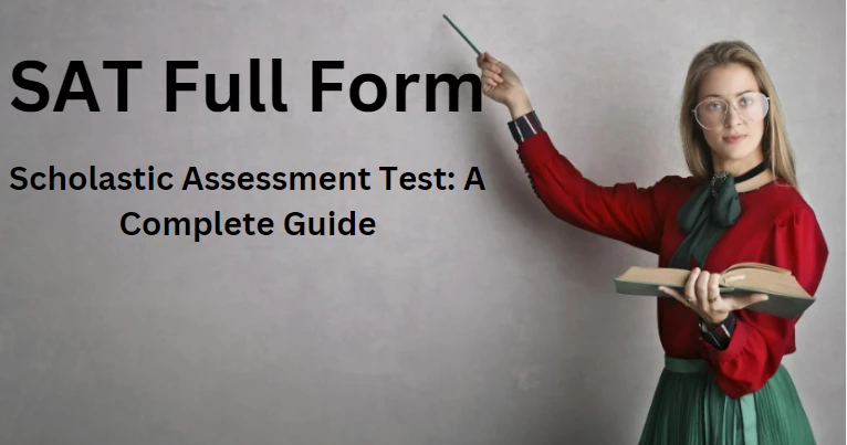 From A to Z: The Full Form of SAT and Its Importance in College Admissions