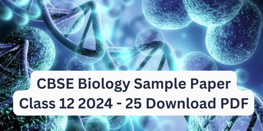 CBSE Biology Sample Paper Class 12 2024 - 25 Download PDF
