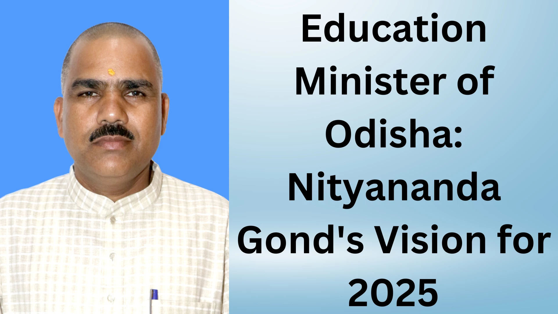Nityananda Gond: Odisha Education Minister's Strategic Vision 2025
