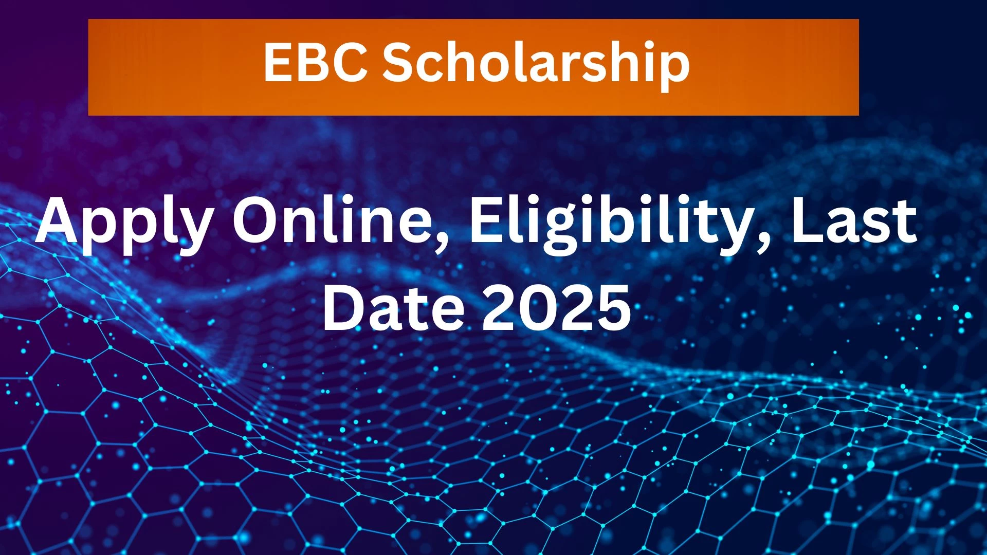 EBC Scholarship 2024: Last Date, Application Form, Eligibility