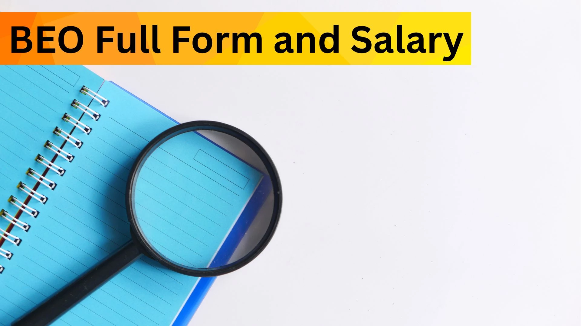 BEO Full Form and Salary: Exam Pattern, Syllabus, Eligibility