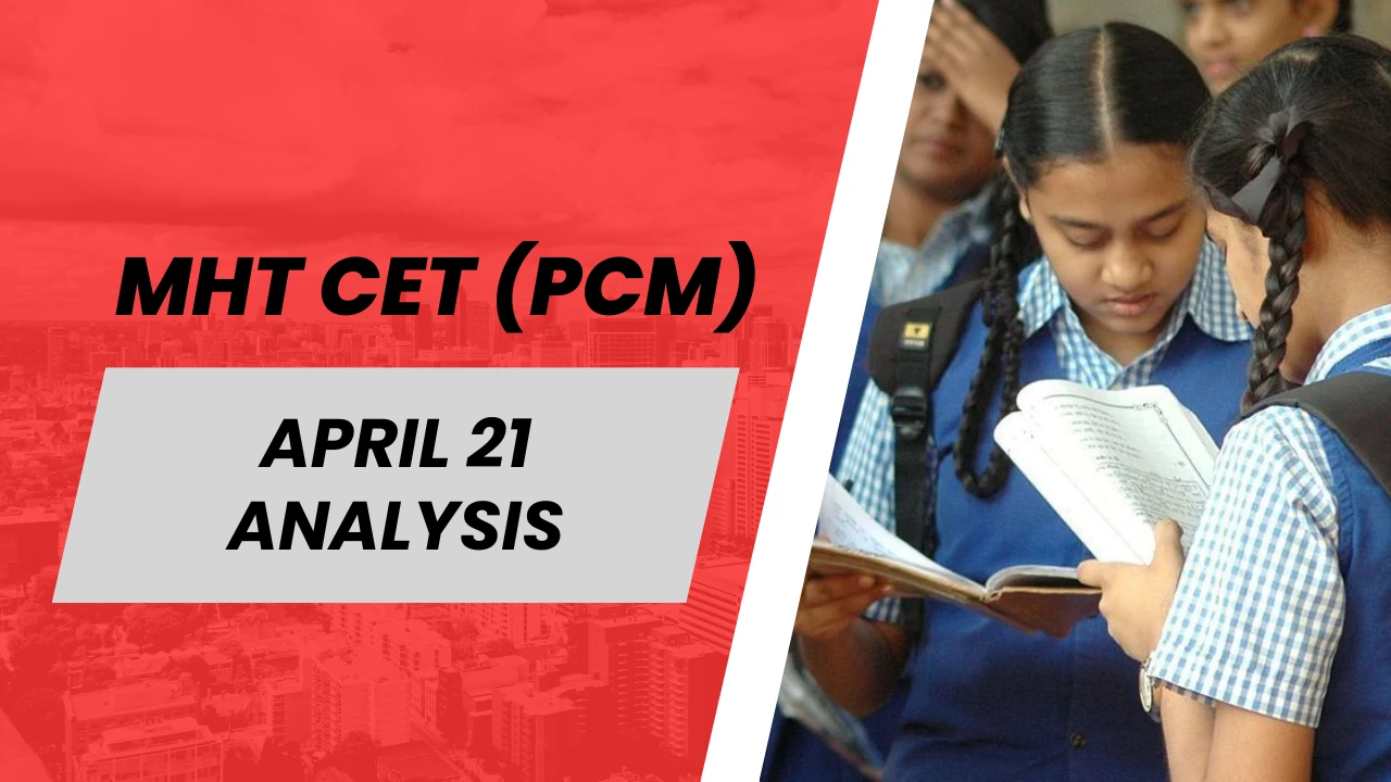 MHT CET Paper Analysis for PCM April 21: Shift 1 and 2 Difficulty Level ...