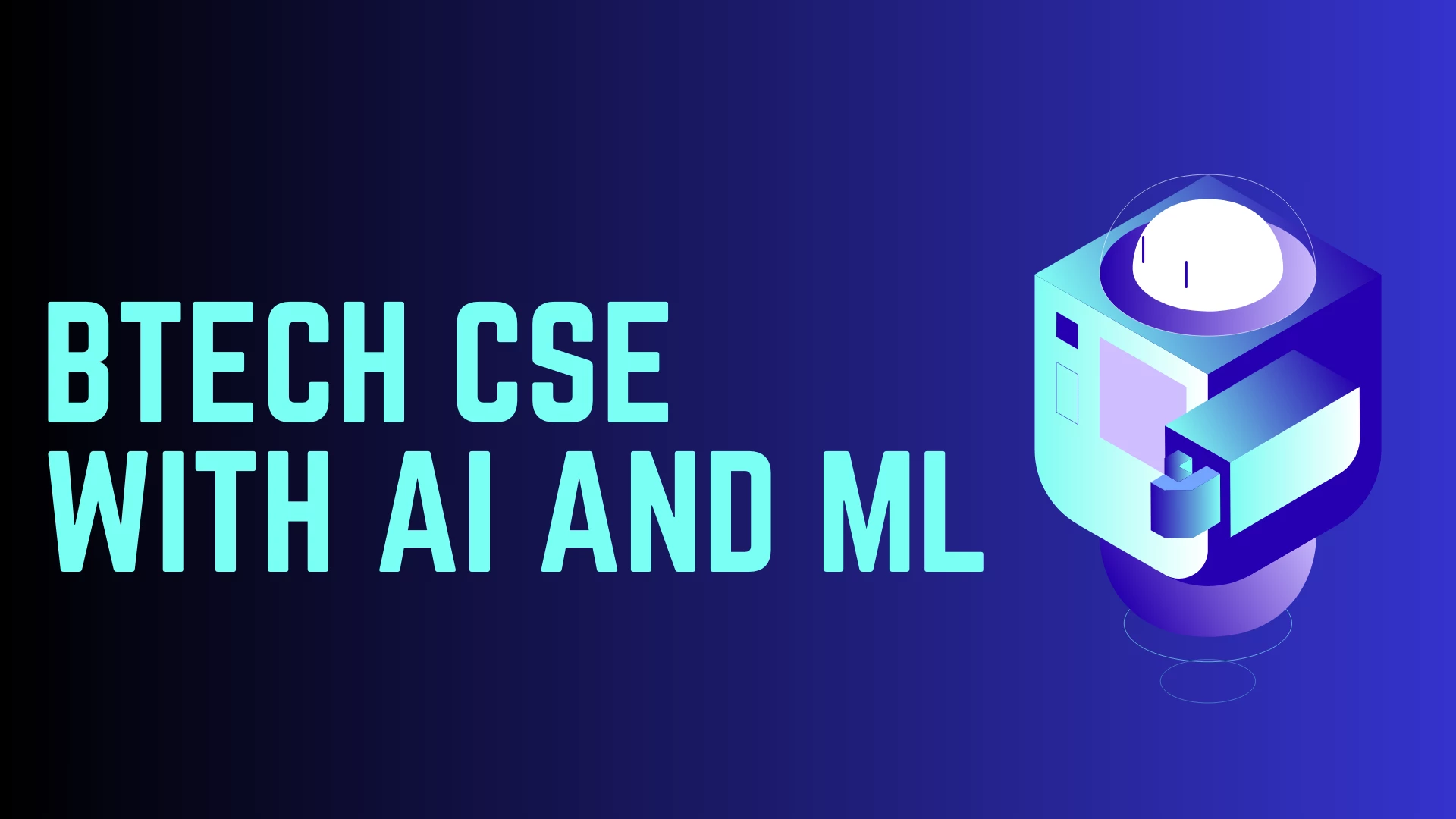 BTech CSE with AI and ML Course: Eligibility, Admission, Jobs & Salary