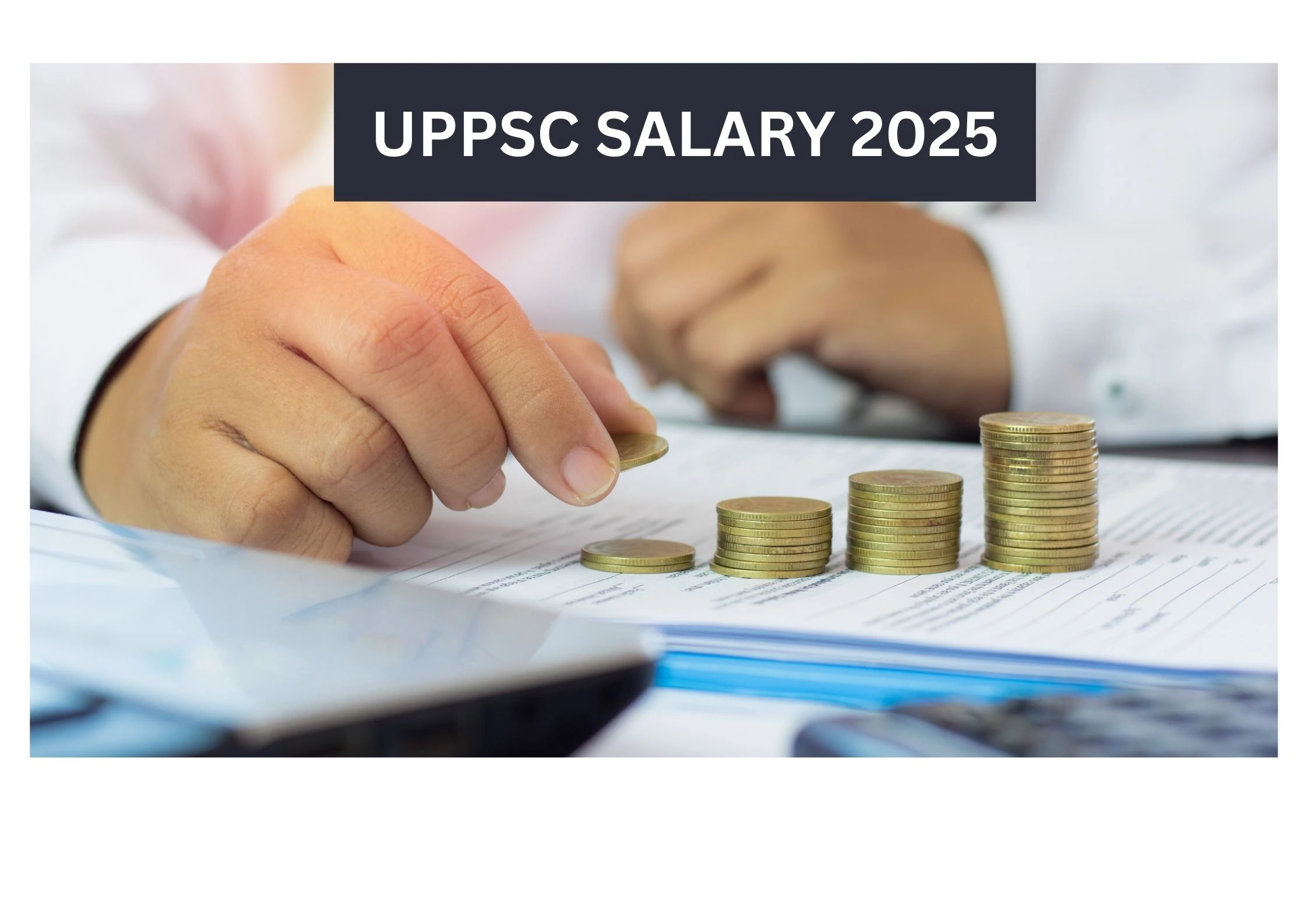 UPPSC Salary Structure 2025: Pay Scale, In-Hand Salary & Allowances