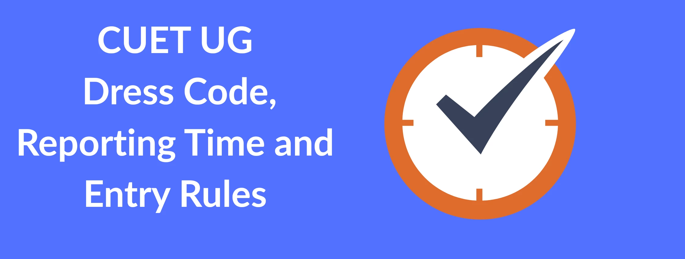 CUET UG 2025 Dress Code, Reporting Time & Entry Rules