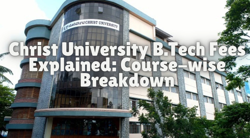 Christ University B.Tech Courses 2025 – Fees, Specializations ...