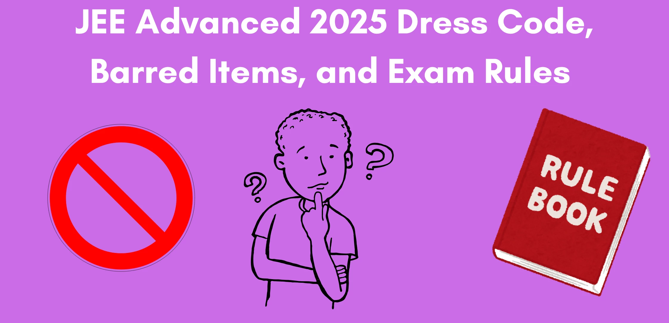 JEE Advanced 2025 Dress Code, Barred Items, and Exam Rules for 18th May