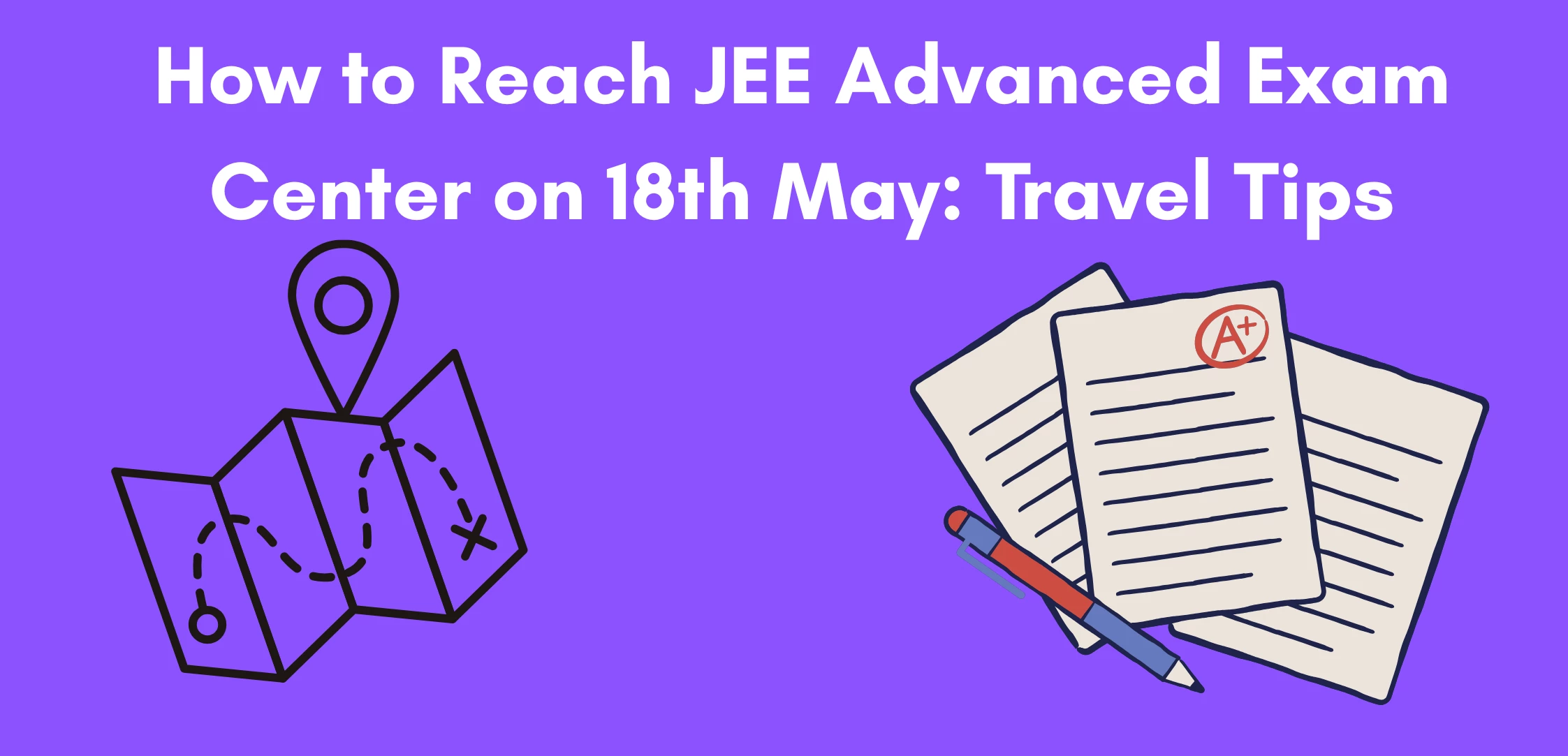 How to Reach JEE Advanced Exam Center on 18th May: Travel Tips