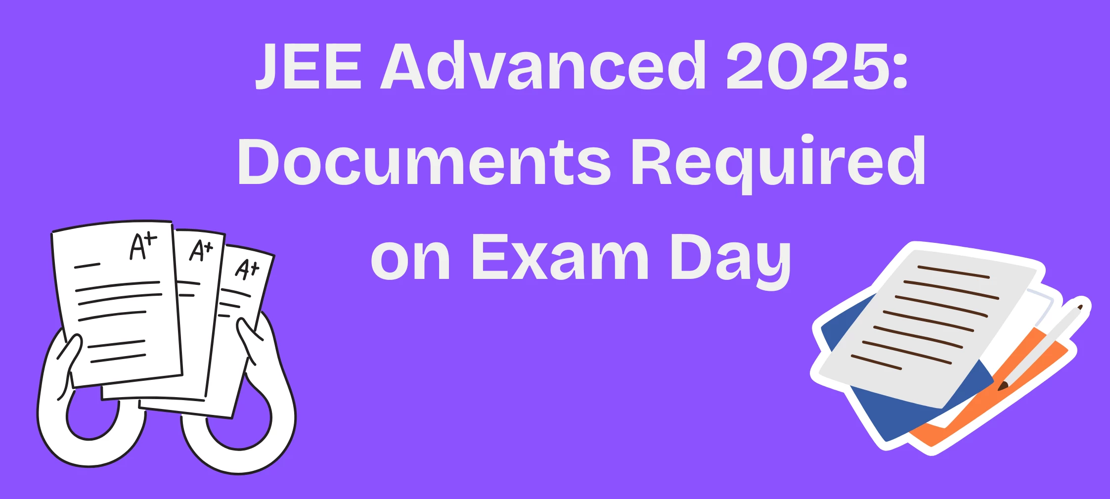 JEE Advanced 2025: Documents Required on Exam Day (18th May)