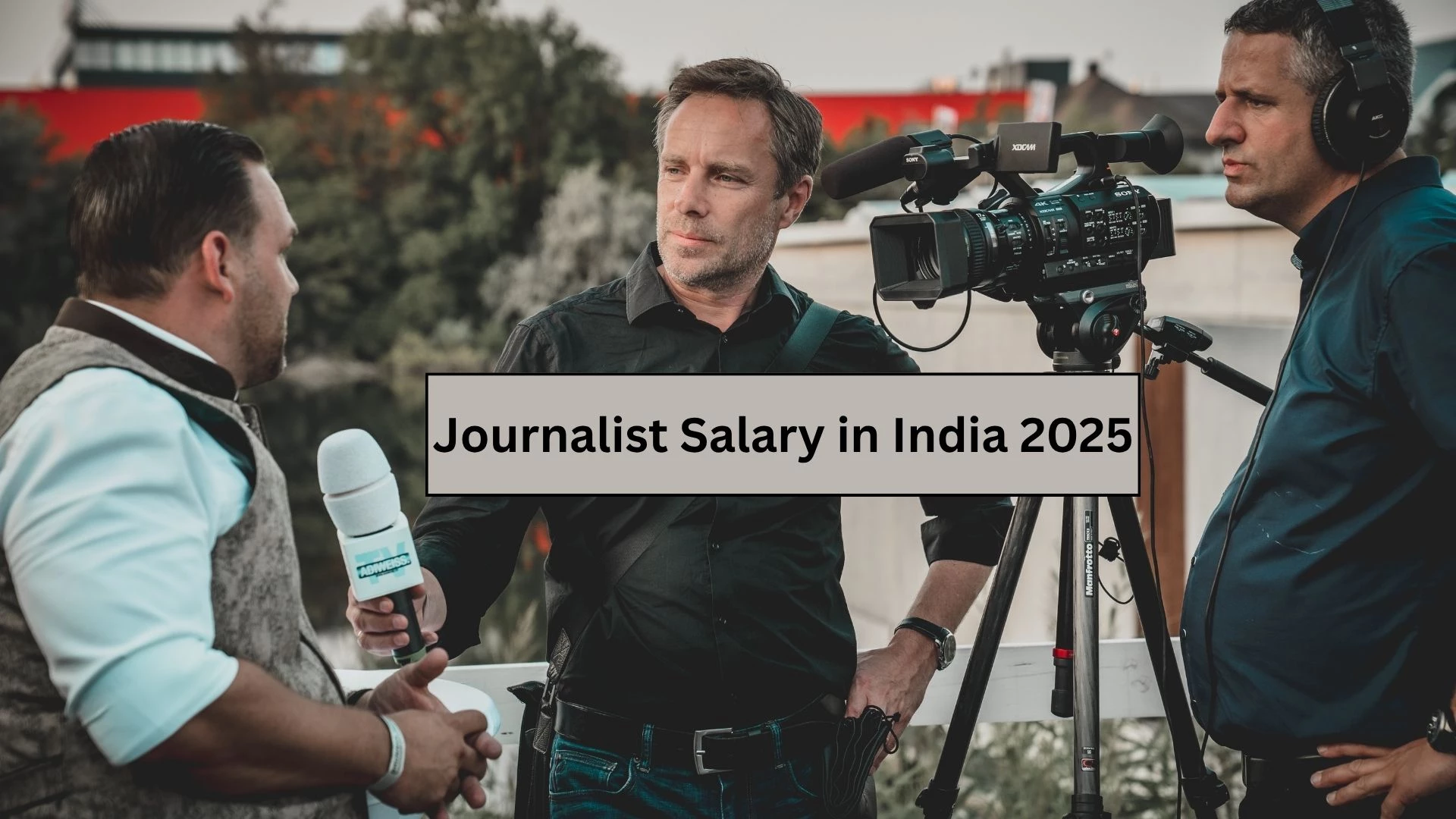 Journalist Salary in India 2025: Complete Guide to Earnings,Factors,and ...