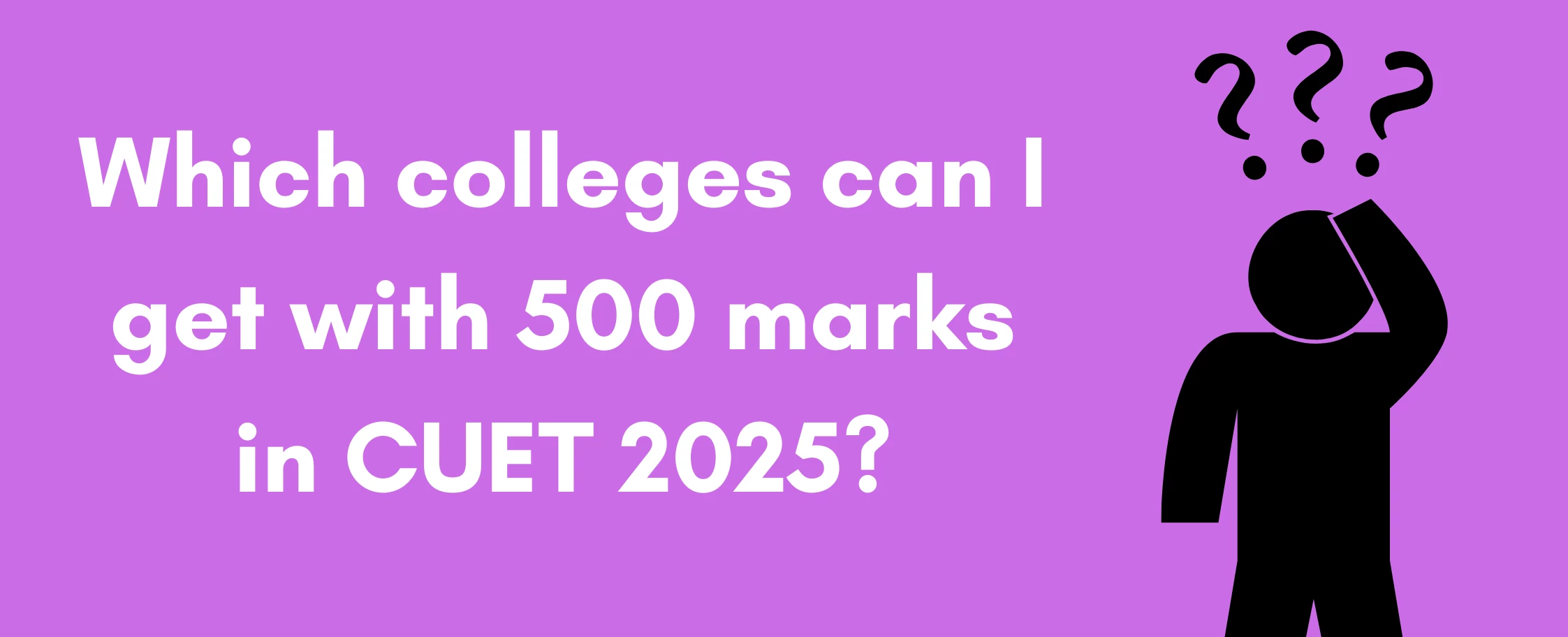 Colleges Admission Options with 500 Marks in CUET UG 2025