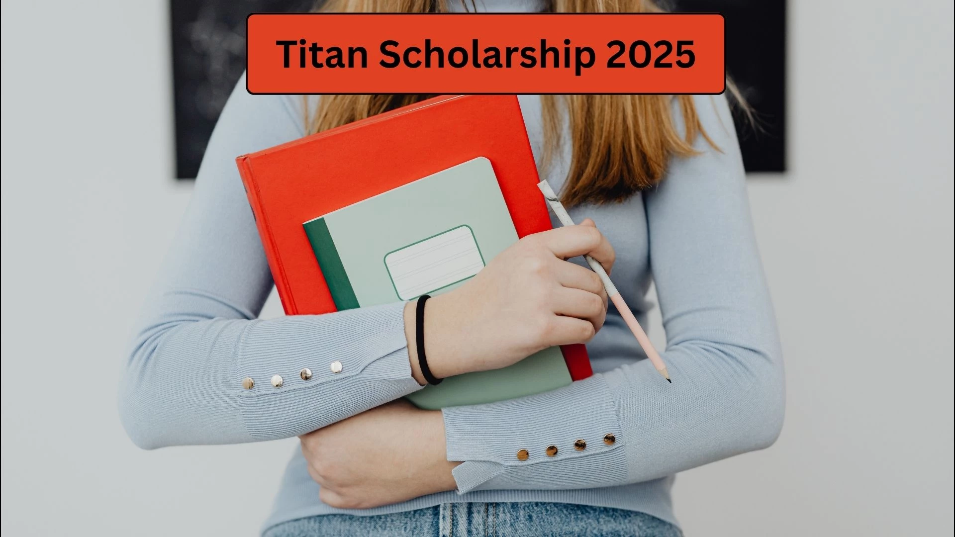 Titan Scholarship 2025 | Eligibility, Application Process & Scholarship ...