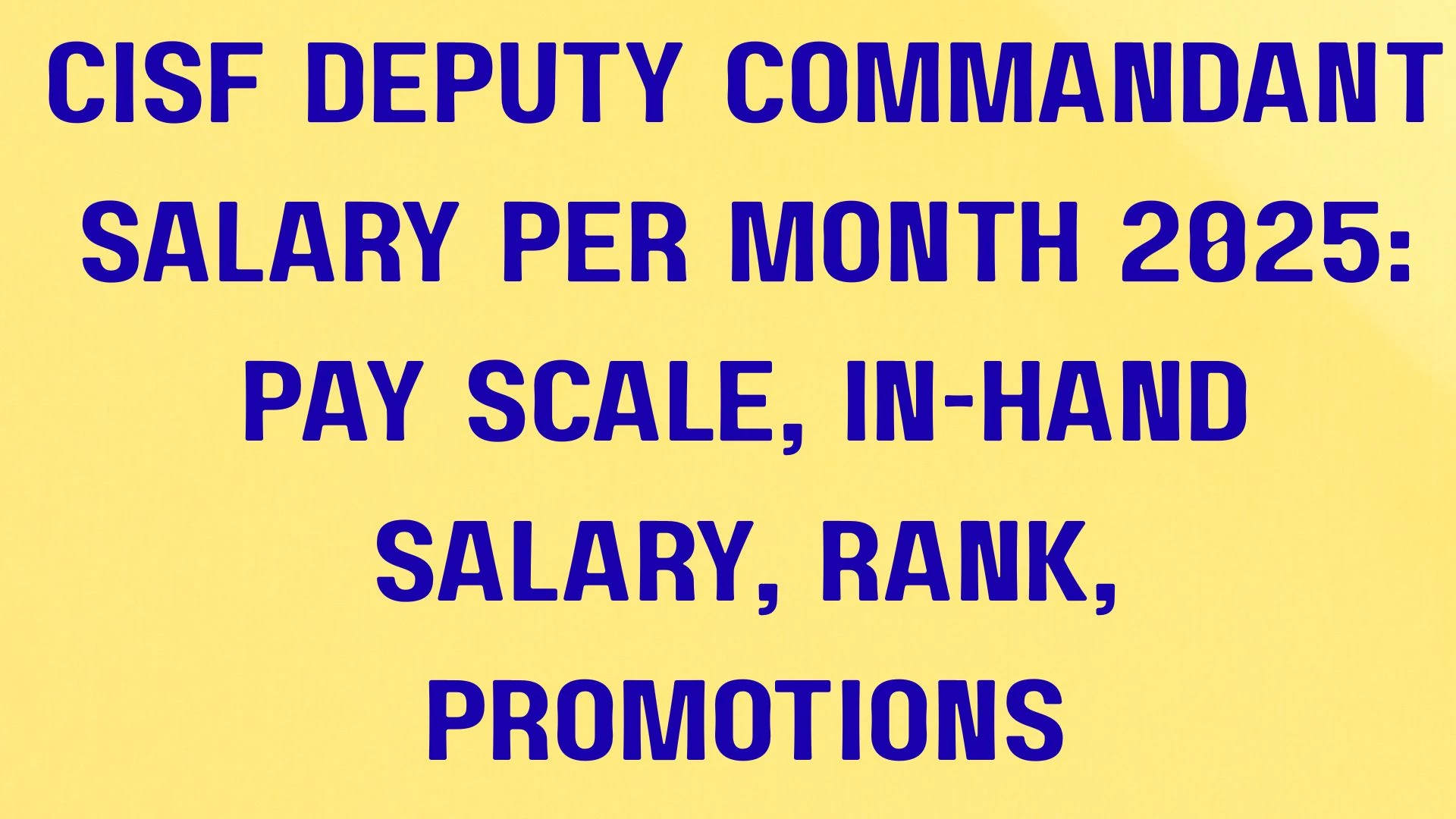 CISF Deputy Commandant Salary Per Month 2025: Pay Scale, In-Hand Salary ...