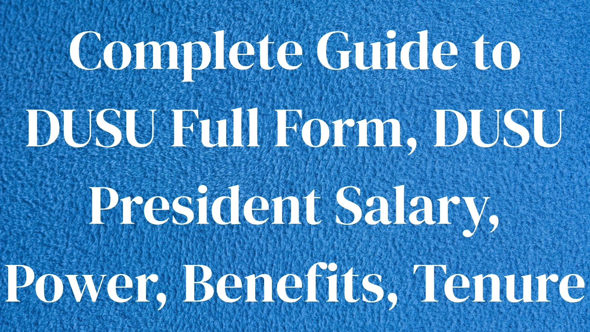 Complete Guide to DUSU Full Form, DUSU President Salary, Power ...