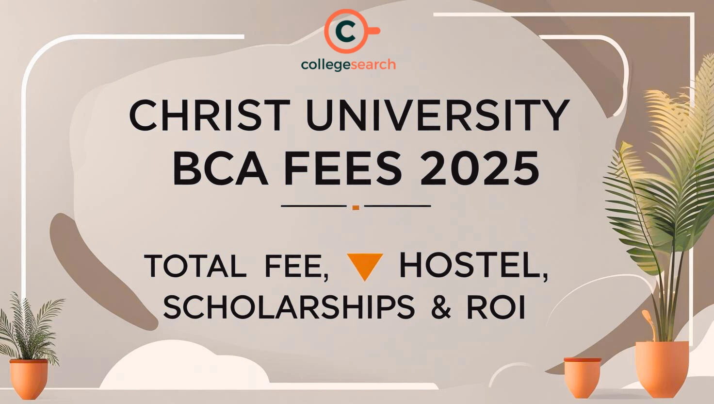 Christ University BCA Fees 2025 - Total Fee, Hostel, Scholarships & ROI